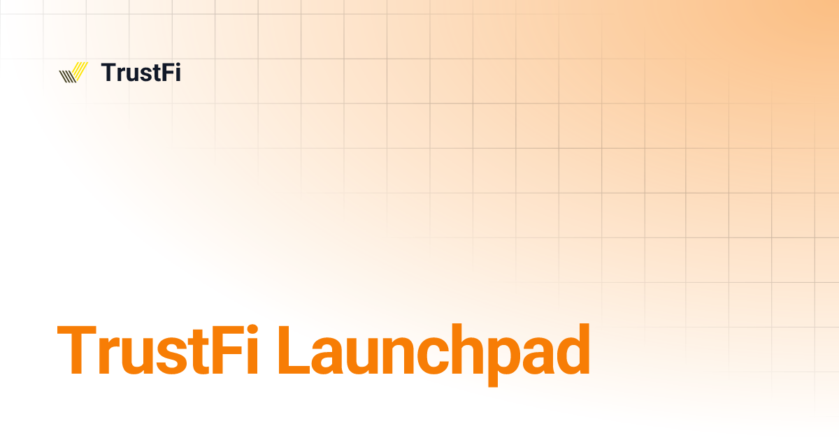 TrustFi Launchpad | TrustFi